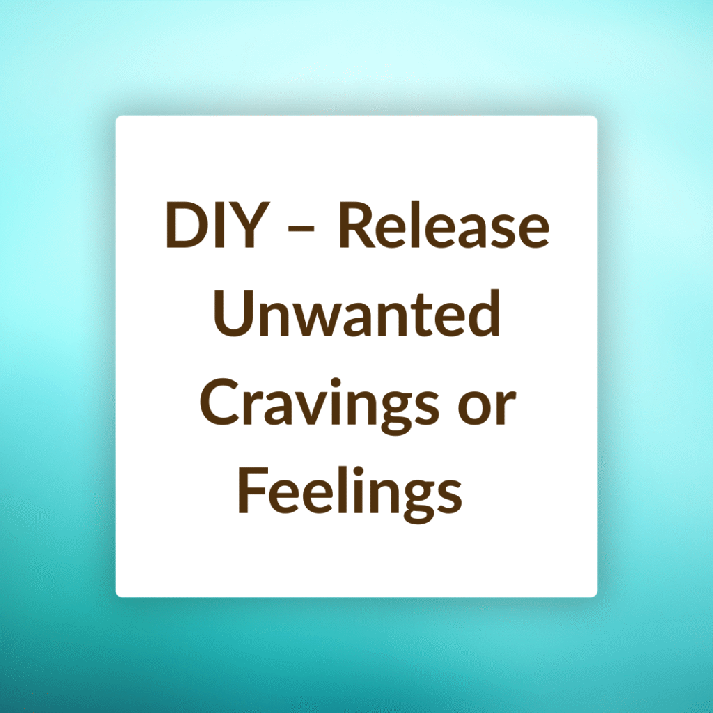 DIY – Release Unwanted Cravings or Feelings – Karen Hand Hypnosis